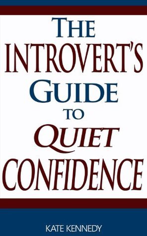 The Introvert’s Guide to Quiet Confidence by Kate Kennedy | Goodreads