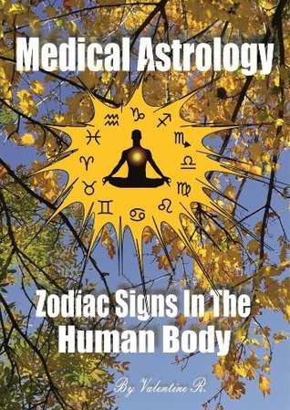Medical Astrology: Zodiac Signs In The Human Body by Valentine R ...