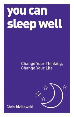 You Can Sleep Well: Change Your Thinking, Change Your Life by Chris ...