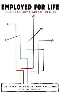 Employed for Life: 21st-Century Career Trends by Tracey Wilen-Daugenti ...