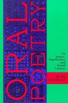 Oral Poetry: Its Nature, Significance and Social Context by Ruth H ...