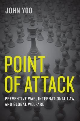 Point of Attack: Preventive War, International Law, and Global Welfare ...