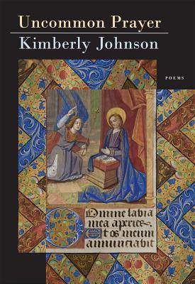 Uncommon Prayer: Poems by Kimberly Johnson | Goodreads