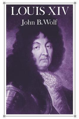 Louis XIV by John B. Wolf | Goodreads