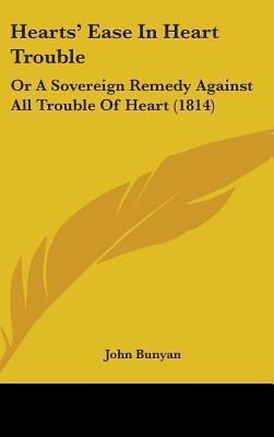 Hearts' Ease In Heart Trouble: Or A Sovereign Remedy Against All ...
