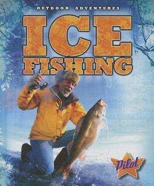 Ice Fishing (Outdoor Adventures) by Sara Green | Goodreads