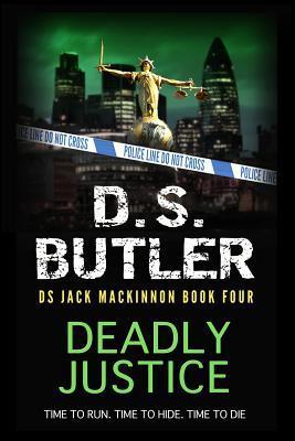 Deadly Justice (DS Jack Mackinnon Crime Series) by D.S. Butler | Goodreads