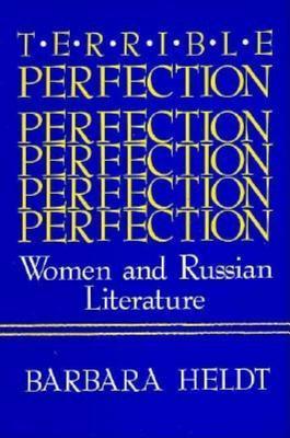 Terrible Perfection: Women and Russian Literature by Barbara Heldt ...