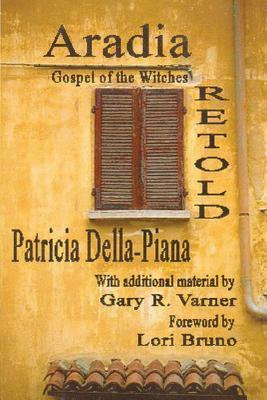 Aradia: Gospel of the Witches, Retold by Patricia Della-Piana | Goodreads