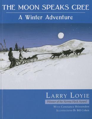 The Moon Speaks Cree: A Winter Adventure by Larry Loyie | Goodreads