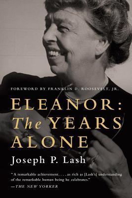 Eleanor: The Years Alone by Joseph P. Lash | Goodreads