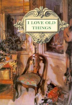 I Love Old Things by Harold Darling | Goodreads