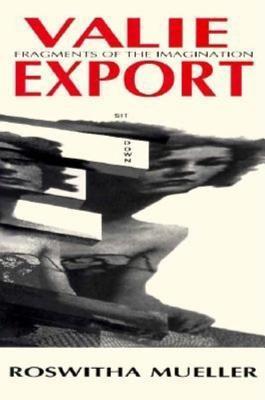 Valie Export: Fragments of the Imagination by Roswitha Mueller | Goodreads