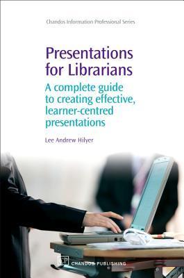 Presentations for Librarians: A Complete Guide to Creating Effective ...