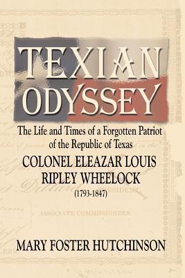 Texian Odyssey: The Life and Times of a Forgotten Patriot of the ...