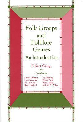Folk Groups And Folklore Genres: An Introduction by Elliott Oring ...