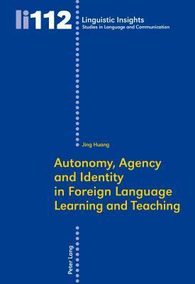 Autonomy, Agency and Identity in Foreign Language Learning and Teaching by Jing Huang | Goodreads