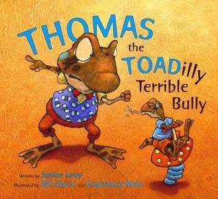 Thomas the Toadilly Terrible Bully by Janice Levy | Goodreads