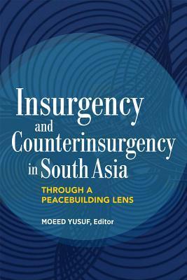 Insurgency and Counterinsurgency in South Asia: Through a Peacebuilding ...