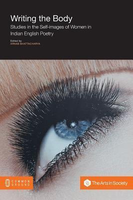 Writing the Body: Studies in the Self-Images of Women in Indian English ...