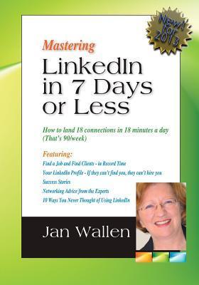 Mastering Linkedin In 7 Days Or Less by Jan Wallen | Goodreads