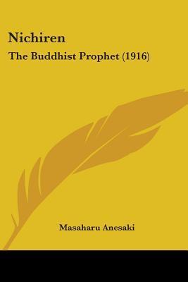 Nichiren: The Buddhist Prophet (1916) by Masaharu Anesaki | Goodreads