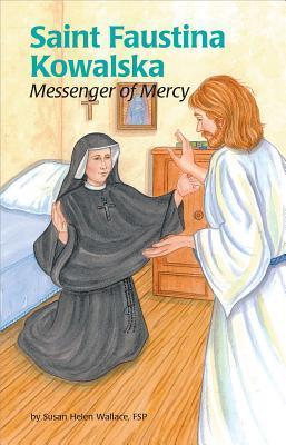 Saint Faustina Kowalska: Messenger of Mercy by Susan Helen Wallace ...