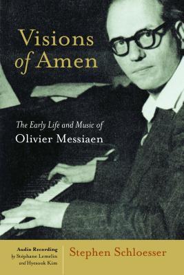 Visions of Amen: The Early Life and Music of Olivier Messiaen by ...