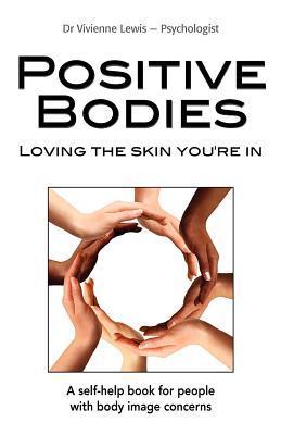 Positive Bodies: Loving the Skin You're In by Vivienne Lewis | Goodreads