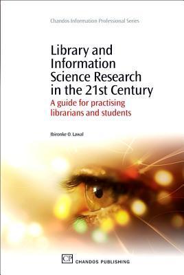 Library and Information Science Research in the 21st Century: A Guide ...