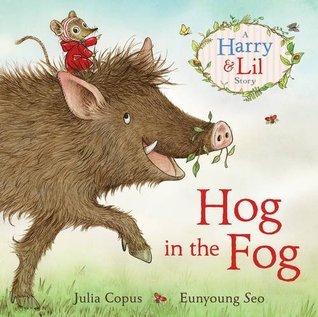 Hog in the Fog: A Harry & Lil Story by Julia Copus | Goodreads