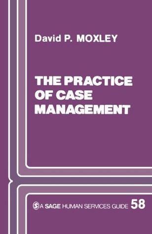 Practice of Case Management by David P. Moxley | Goodreads