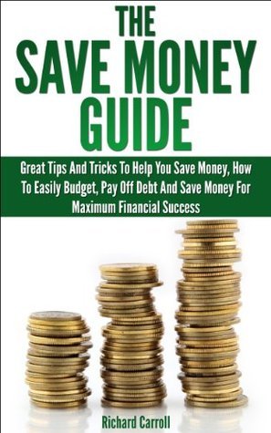 The Save Money Guide: Great Tips & Tricks To Help You Save Money, How ...