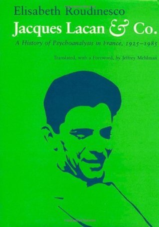 Jacques Lacan & Co: A History of Psychoanalysis in France, 1925-1985 by ...
