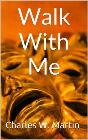 Walk With Me by Charles W. Martin | Goodreads