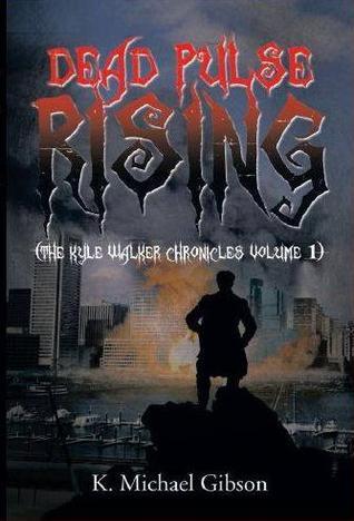 Dead Pulse Rising by K. Michael Gibson | Goodreads