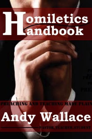 Homiletics Handbook by Andy Wallace | Goodreads