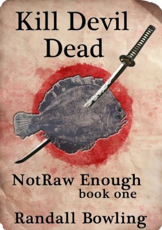 Kill Devil Dead: Not Raw Enough book one by Randall Bowling | Goodreads