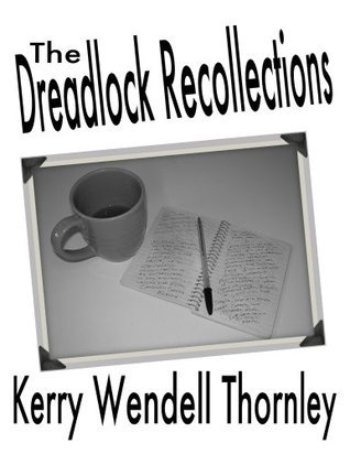 The Dreadlock Recollections by Kerry W. Thornley | Goodreads