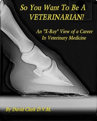 So You Want To Be A Veterinarian! by David Clark | Goodreads