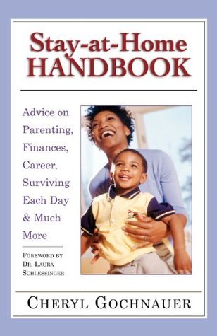 Stay-at-Home Handbook: Advice for Parenting, Finances, Career ...