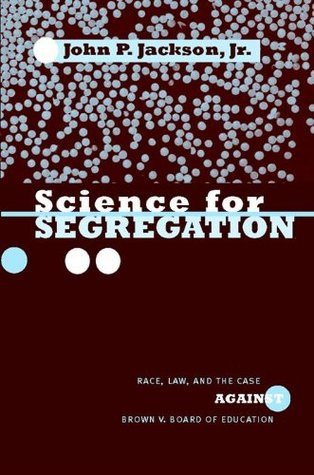 Science for Segregation: Race, Law, and the Case against Brown v. Board ...