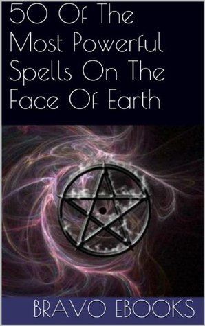 50 Of The Most Powerful Spells On The Face Of Earth by Bravo Ebooks ...