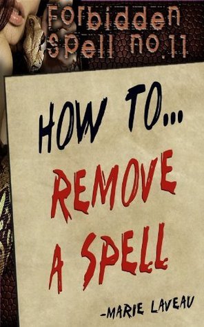 Forbidden Spell no. 11: How to Remove a Spell by Marie Laveau | Goodreads
