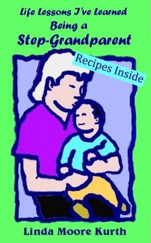 Being a Step-Grandparent (Life Lesson I've Learned) by Linda M. Kurth ...