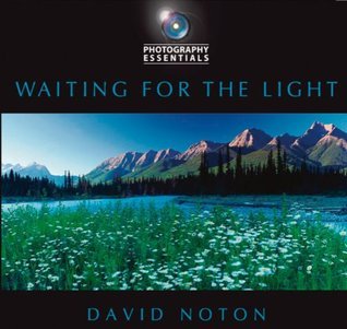 Waiting for the Light (Photography Essentials) by David Noton | Goodreads
