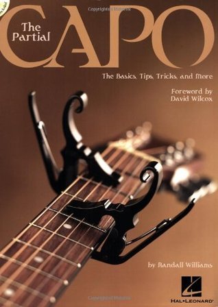 The Partial Capo - The Basics, Tips, Tricks, and More Book/Online Audio by Randall Williams ...