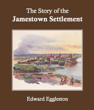 The Story of the Jamestown Settlement by Edward Eggleston | Goodreads