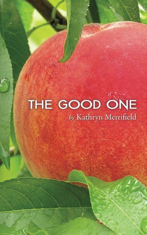 The Good One by Kathryn Merrifield | Goodreads