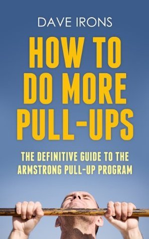 How To Do More Pull-ups: The Definitive Guide to the Armstrong Pull-up ...